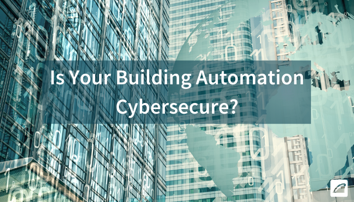 Is Your Building Automation Cybersecure? 7 Factors to Consider